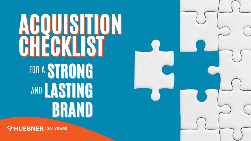 An Acquisition Checklist for A Strong and Lasting Brand - Huebner ...