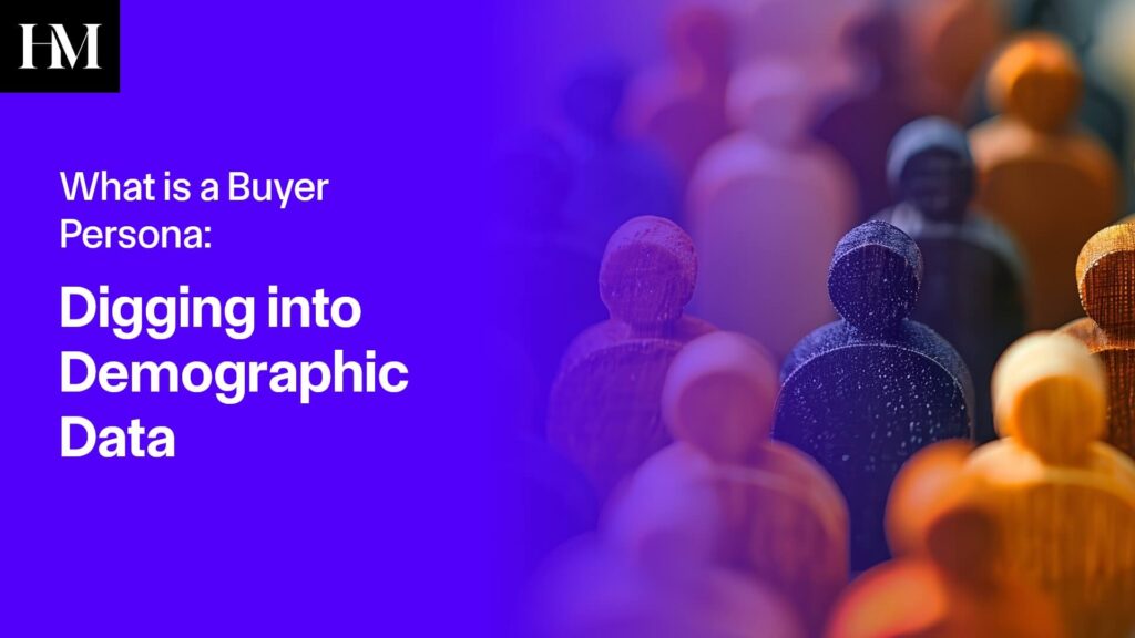 What is a Buyer Persona: Digging into Demographic Data - Huebner ...
